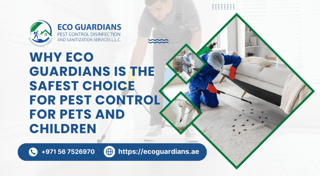 Why Eco Guardians is the Safest Choice for Pest Control for Pets & Children